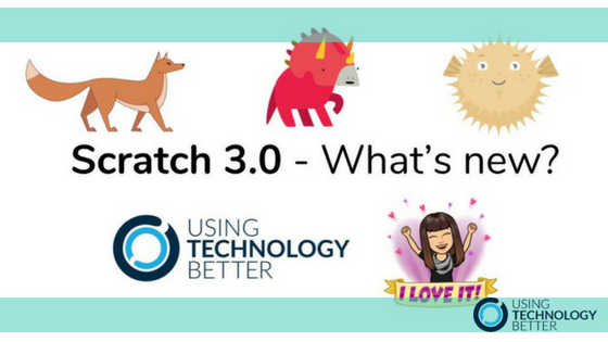 Scratch 3.0 – What’s new? – Using Technology Better (JP)